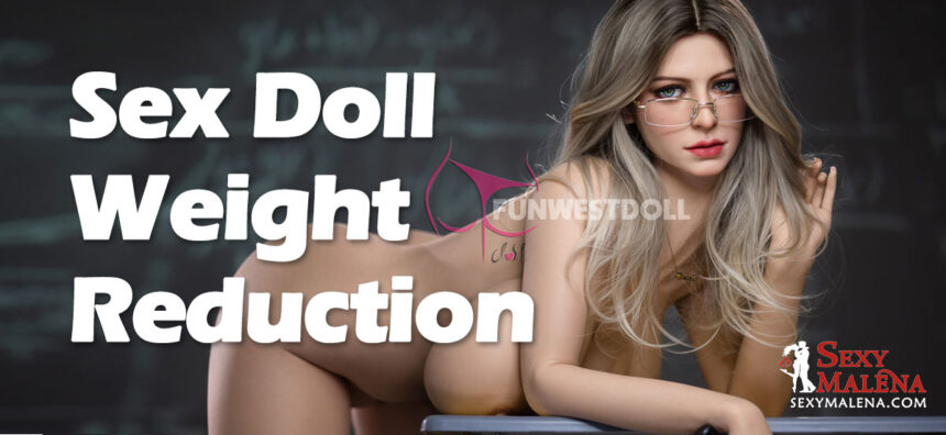 Is It Worthy Choose A Weight Reduced Sex Doll Sexymalena Sex Dolls